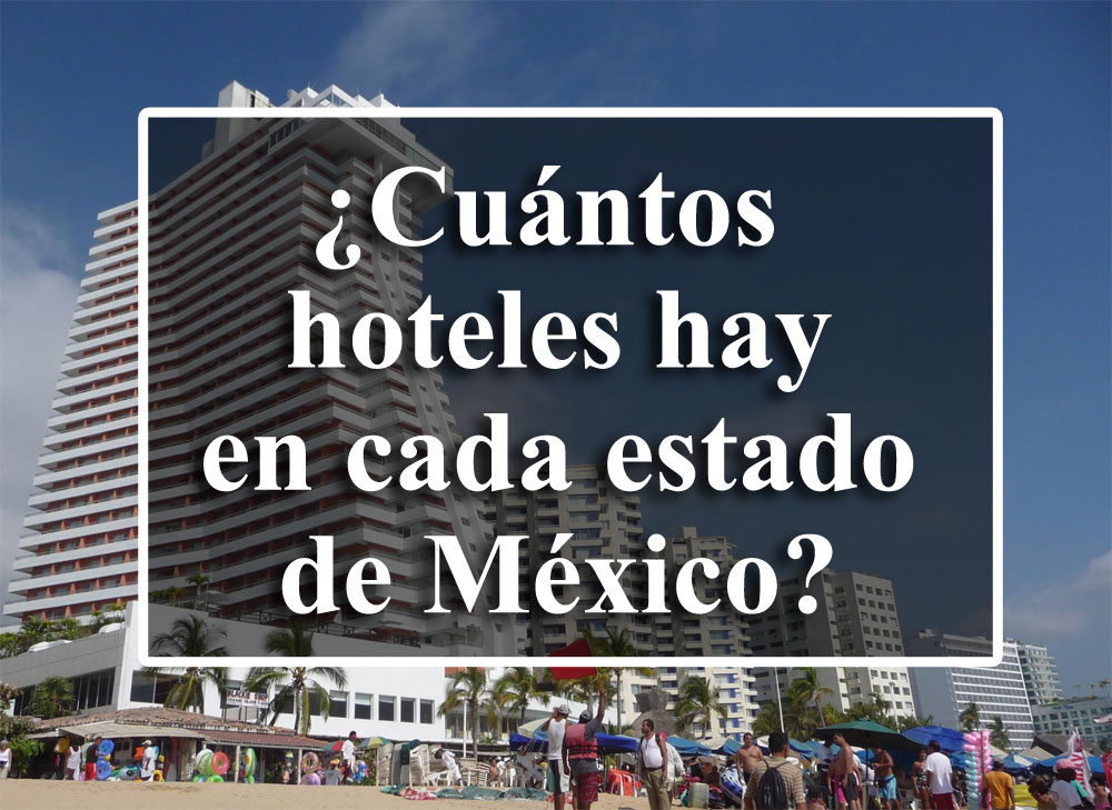 ¿Cuántos hoteles y cuartos de hotel hay en México? - Entorno Turístico