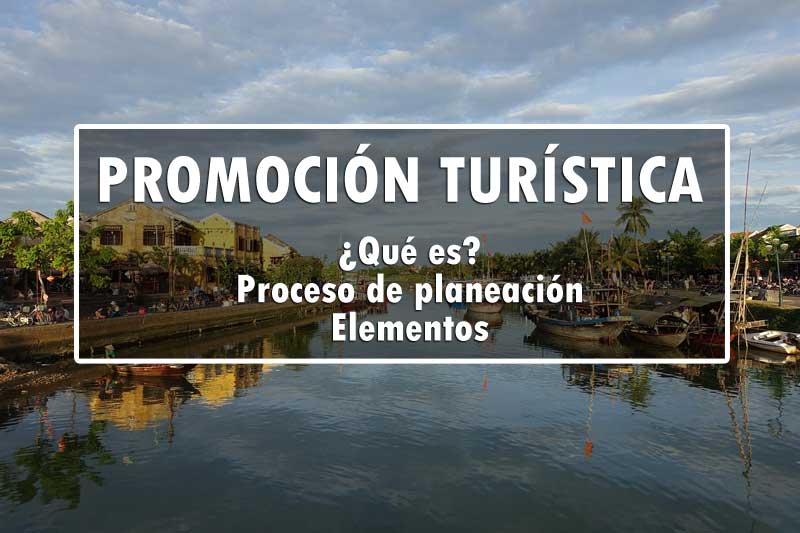 Promoción turística: Qué es y cuál es su importancia para los destinos ...